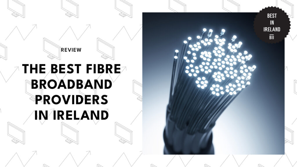 The 7 Best Fibre Broadband Providers in Ireland [2026 ]