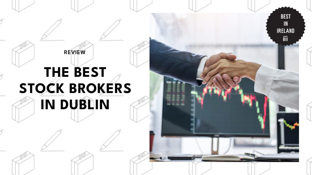 The 4 Best Stock Brokers in Dublin [2025 ]