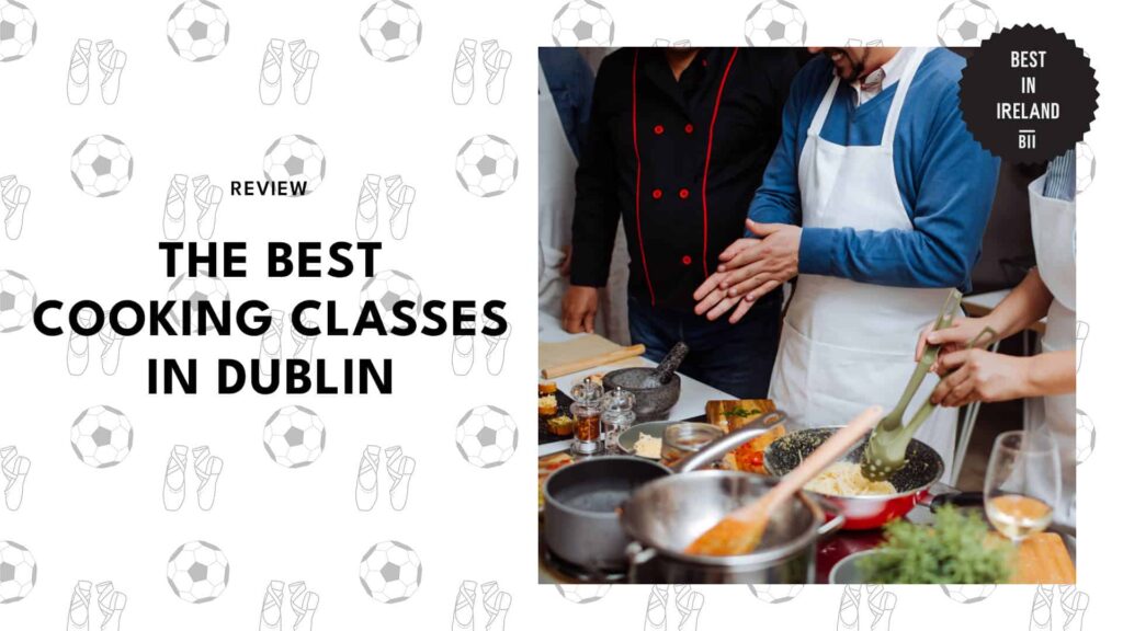 Reviewing the 7 Best Cooking Classes in Dublin [2025 ]