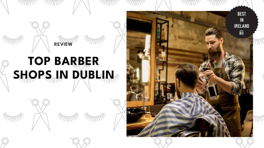 Top 11 Barber Shops in Dublin [2025 ]