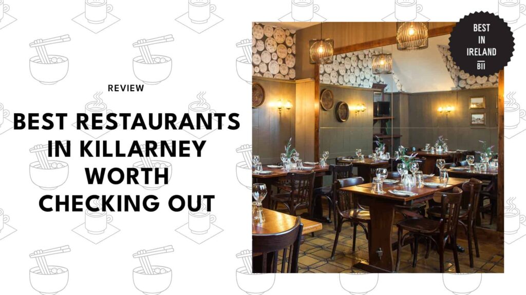 A Food Lover’s Guide to the Top 5 Restaurants in Killarney [2026 ]