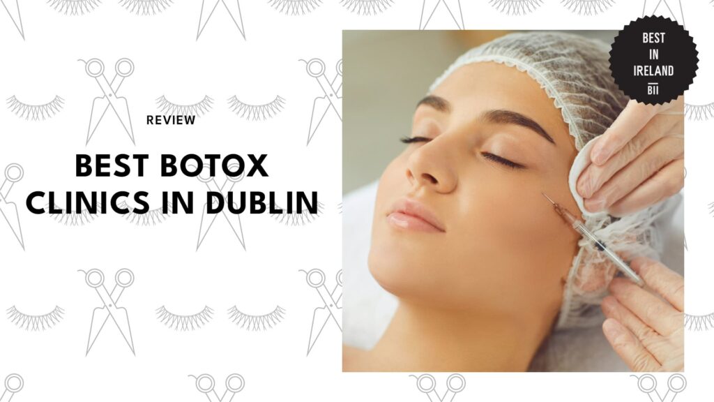 The 11 Best Botox Clinics in Dublin [2026 ]