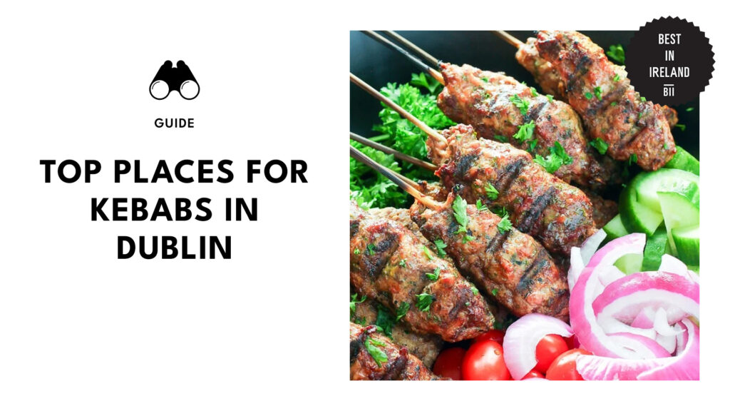 11 Best Kebabs in Dublin That’ll Make You Forget Your Diet