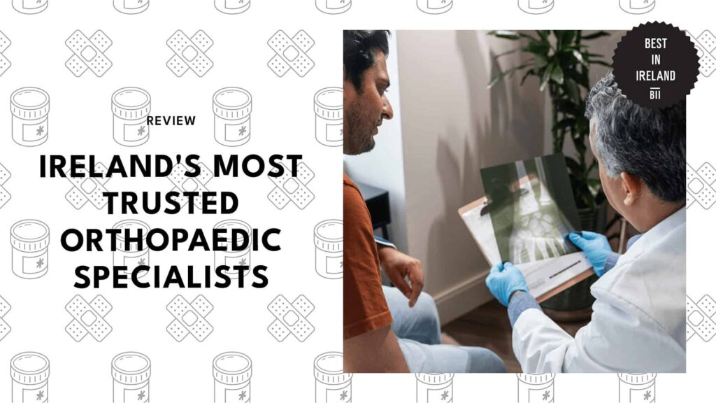 The 5 Best Orthopaedic Surgeons in Ireland [Reviewed] [2026 ]